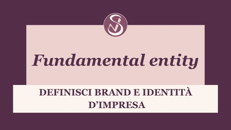 Fundamental entity: definisci brand e identità d'impresa • Sara Venturi